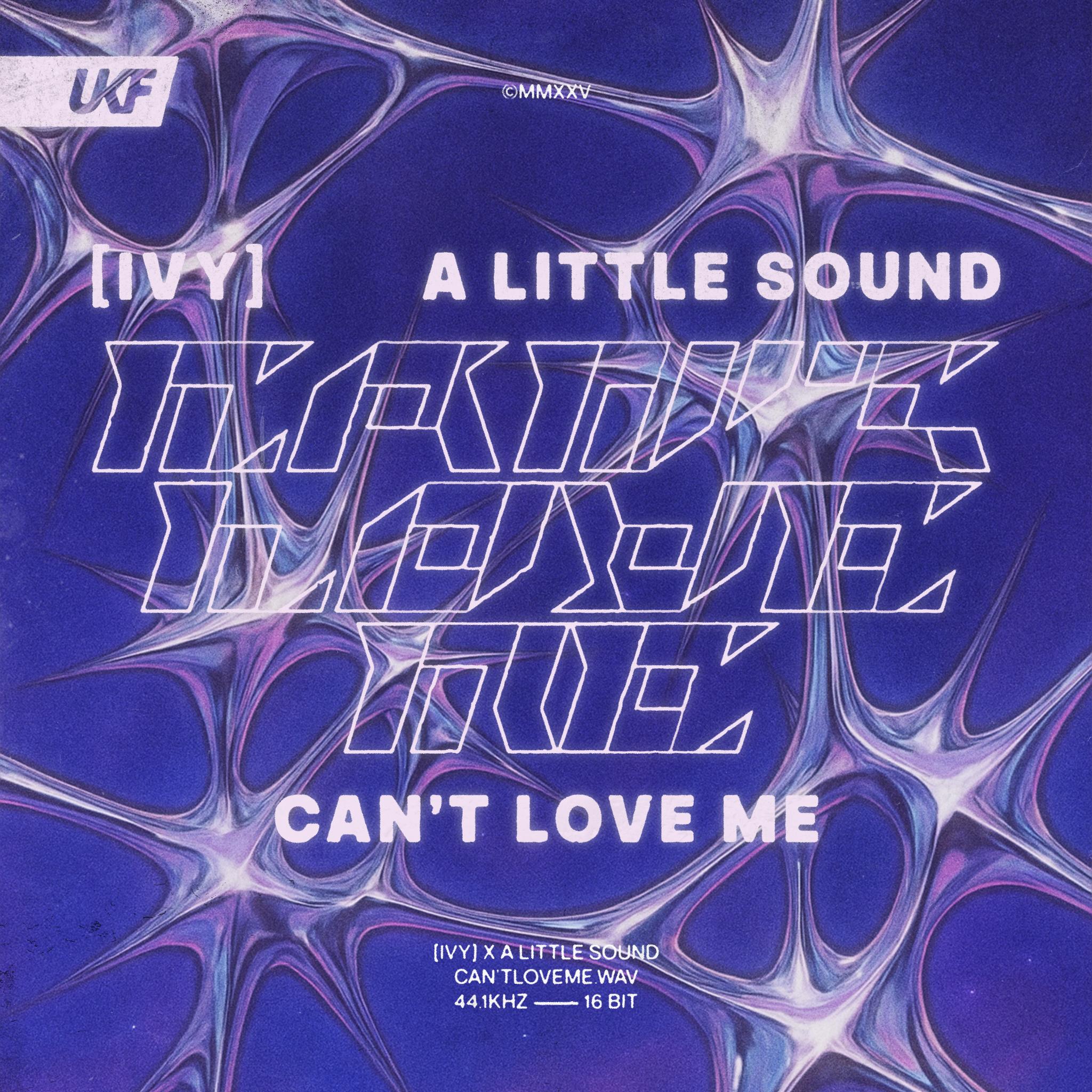 [IVY], A Little Sound - Can't Love Me • UKF