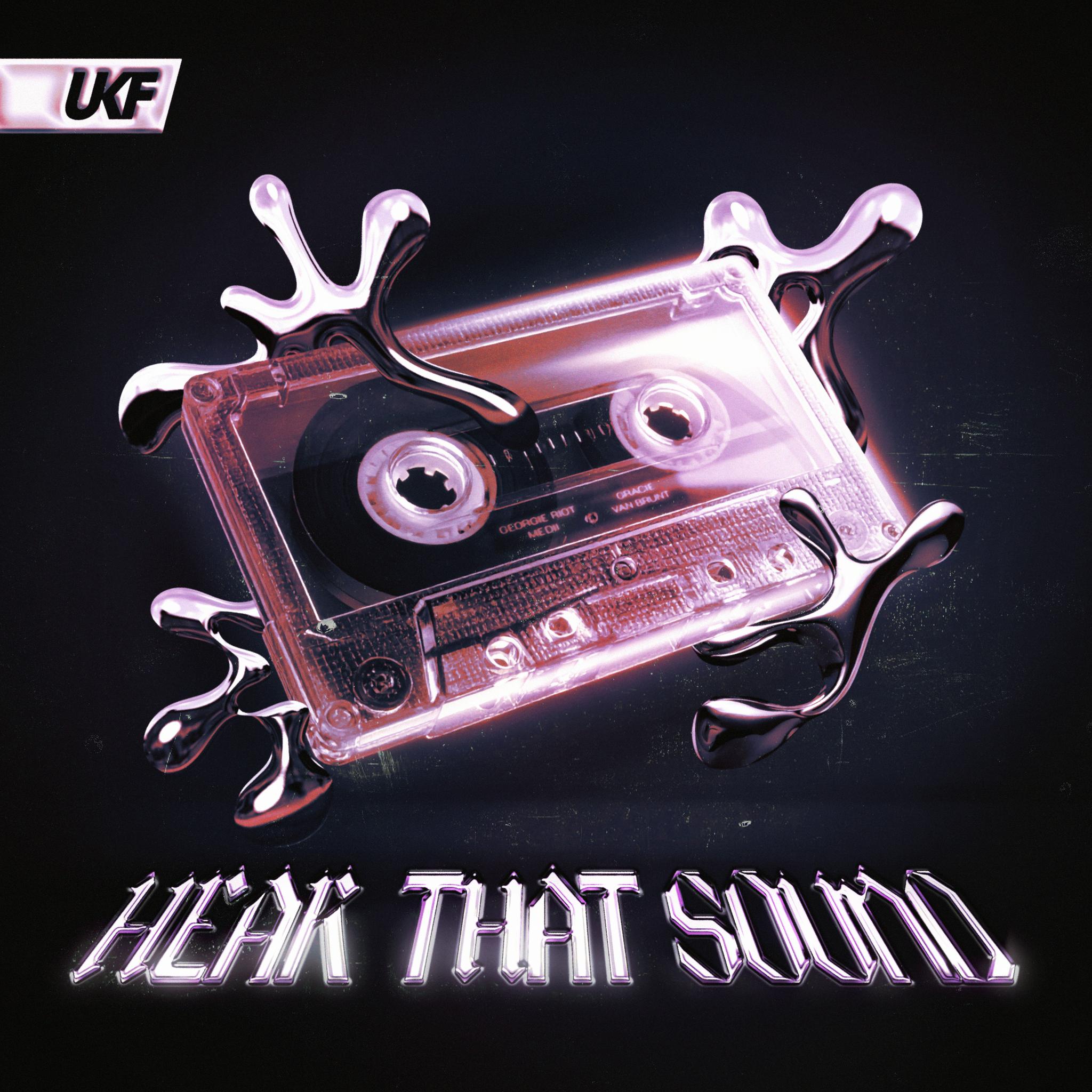 Georgie Riot, Medii, Gracie Van Brunt - Hear That Sound • UKF